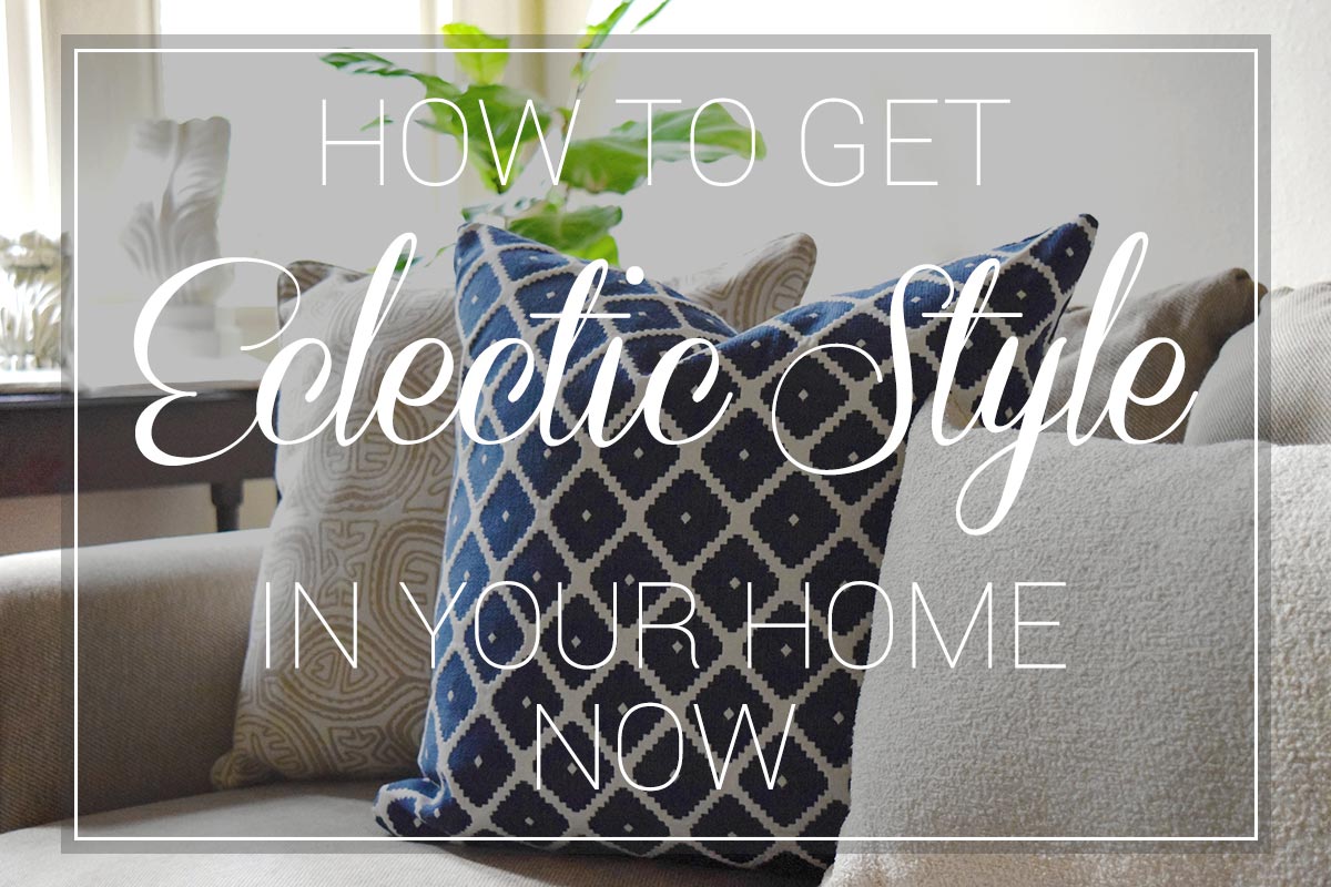 How To Get Eclectic Style In Your Home Now Cushion Source Blog