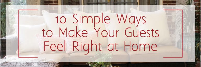 10 Simple Ways to Make Your Guests Feel Right at Home – Cushion Source Blog